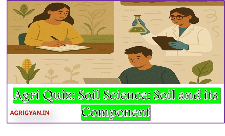 Agri Quiz: Soil Science: Soil And Its Component