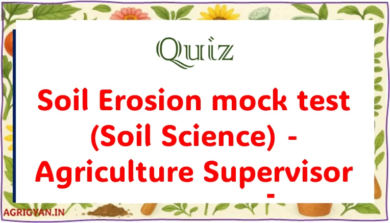 Soil Erosion Mock Test (Soil Science) - Agriculture Supervisor